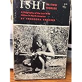 Ishi in Two Worlds, 50th Anniversary Edition: A Biography of the Last ...