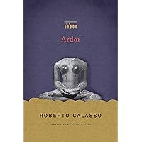 Ardor: Calasso, Roberto, Dixon, Richard: 9780374182311: Amazon.com: Books