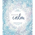 Instant Calm: 2-Minute Meditations to Create a Lifetime of Happy ...