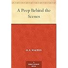 A Peep Behind the Scenes (Illustrated) - Kindle edition by Walton, O. F ...