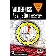 Wilderness Navigation: Finding Your Way Using Map, Compass, Altimeter ...