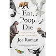 Eat, Poop, Die: How Animals Make Our World: Roman PhD, Joe ...