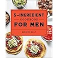 The 5-Ingredient Cookbook for Men: 115 Recipes for Men with Big ...