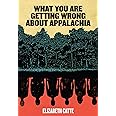 What You Are Getting Wrong about Appalachia: Catte, Elizabeth ...