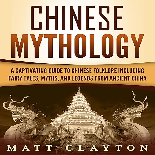 Chinese Mythology: A Captivating Guide to Chinese Folklore Including ...