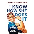 I Know How She Does It: How Successful Women Make the Most of Their ...