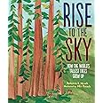 Rise to the Sky: How the World's Tallest Trees Grow Up: Hirsch, Rebecca ...