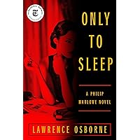 Only to Sleep: A Philip Marlowe Novel: Osborne, Lawrence: 9781524759612 ...