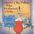 I Know a Shy Fellow Who Swallowed a Cello: Garriel, Barbara S., O'Brien ...