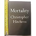 Mortality: Hitchens, Christopher: 9781455502752: Amazon.com: Books