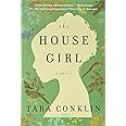 Amazon.com: The House Girl: A Novel: 0000062207393: Conklin, Tara: Books