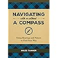 Navigating With or Without a Compass: Using Bearings and Nature to Find Your Way: Tanner, Miles ...