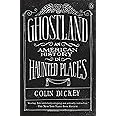 Ghostland: An American History in Haunted Places: Dickey, Colin ...