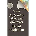 Sum: Forty Tales from the Afterlives: Eagleman, David: 9780307377340 ...
