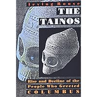 The Tainos: Rise and Decline of the People Who Greeted Columbus: Rouse ...