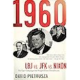 1960: LBJ vs. JFK vs. Nixon―The Epic Campaign That Forged Three ...