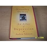 The Noonday Demon: An Atlas of Depression: Solomon, Andrew ...
