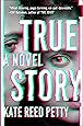 True Story: A Novel: Reed Petty, Kate: 9781984877680: Amazon.com: Books