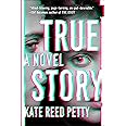 True Story: A Novel: Reed Petty, Kate: 9781984877680: Amazon.com: Books
