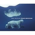 Polar Obsession: Nicklen, Paul: 9781426205118: Amazon.com: Books
