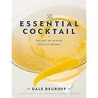 The Essential Cocktail: The Art of Mixing Perfect Drinks: DeGroff, Dale: 9780307405739: Amazon ...