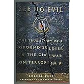 See No Evil: The True Story of a Ground Soldier in the CIA's War on ...