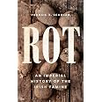Rot: An Imperial History of the Irish Famine: Scanlan, Padraic X ...