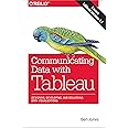 Communicating Data with Tableau: Designing, Developing, and Delivering Data Visualizations ...