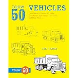 Draw 50 Cars, Trucks, and Motorcycles: The Step-by-Step Way to Draw ...
