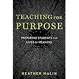 Teaching for Purpose: Preparing Students for Lives of Meaning: Malin ...
