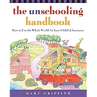 Amazon.com: The Unschooling Handbook : How to Use the Whole World As ...