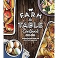 Farm to Table Cookbook: Seasonal Recipes Made With Farm-Fresh ...