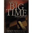 Amazon.com: Make the Big Time Where You Are: 9780962940002: Westering ...