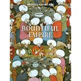 Bountiful Empire: A History of Ottoman Cuisine: Isin, Priscilla Mary ...