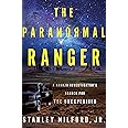 The Paranormal Ranger: A Navajo Investigator's Search for the ...
