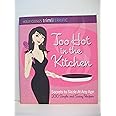 Too Hot in the Kitchen: Secrets to Sizzle At Any Age (200 Simple and ...