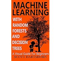 Amazon.com: Machine Learning With Random Forests And Decision Trees: A ...