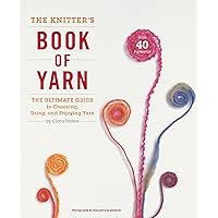 Amazon.com: The Knitter's Book of Yarn: The Ultimate Guide to Choosing ...