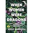 Amazon.com: When Women Were Dragons: A Novel: 9780593466575: Barnhill ...