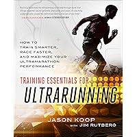 Training Essentials for Ultrarunning: How to Train Smarter, Race Faster ...