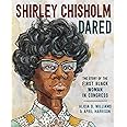 Shirley Chisholm Dared: The Story of the First Black Woman in Congress ...