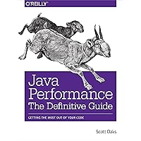 Java Performance: The Definitive Guide: Getting the Most Out of Your Code: Oaks, Scott ...
