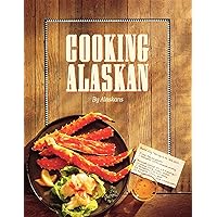 Cooking Alaskan: Alaskans: 9780882402376: Amazon.com: Books