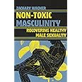 Non-Toxic Masculinity: Recovering Healthy Male Sexuality: Wagner ...