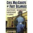 Civil War Ghosts at Fort Delaware: History, Mystery, Legends, and Lore ...