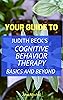 Your Guide to Judith Beck's Cognitive Behavior Therapy: Basics and ...