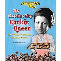 The Chocolate Chip Cookie Queen: Ruth Wakefield and Her Yummy Invention ...