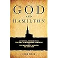 God and Hamilton: Spiritual Themes from the Life of Alexander Hamilton ...