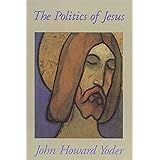 The Politics of Jesus: Rediscovering the True Revolutionary Nature of ...