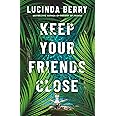 Amazon.com: Keep Your Friends Close: 9781662512605: Berry, Lucinda: Books